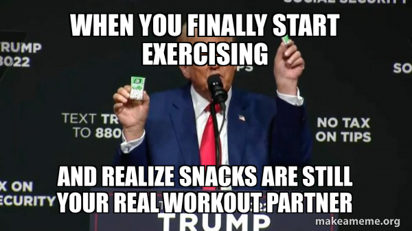 When you finally start exercising And realize snacks are still your ...