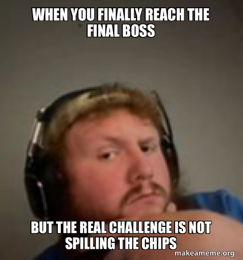 When you finally reach the final boss But the real challenge is not ...