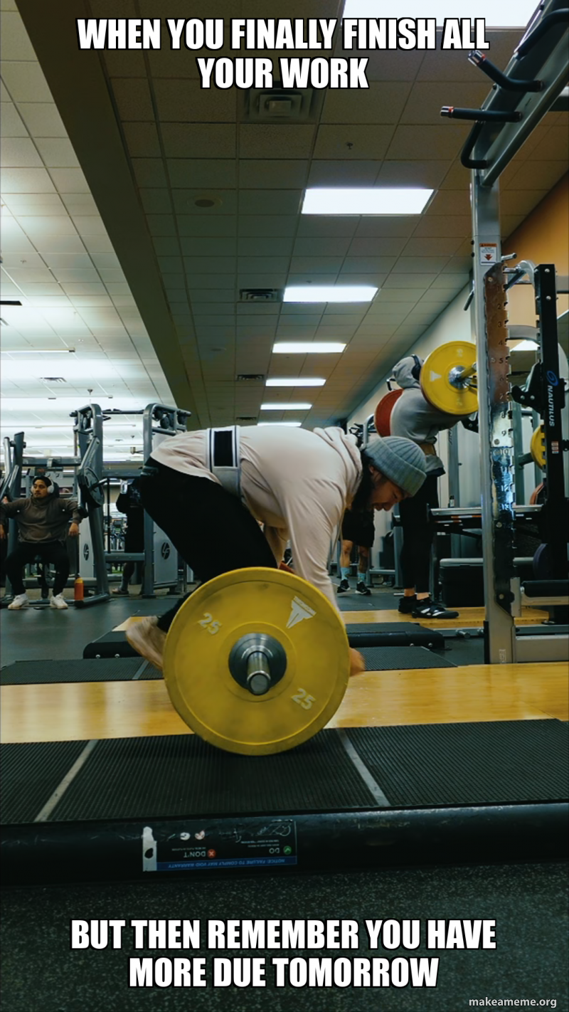 When you finally finish all your work But then remember you have more ...