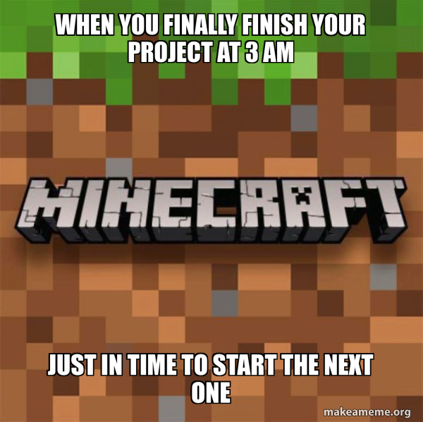 When you finally finish your project at 3 AM Just in time to start the ...