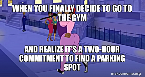When you finally decide to go to the gym And realize it's a two-hour ...