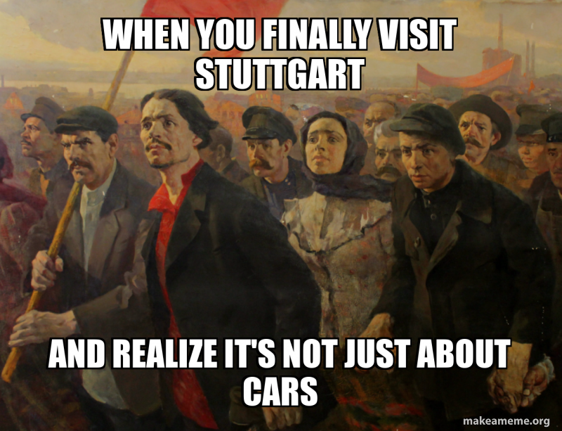 When you finally visit Stuttgart And realize it's not just about cars ...