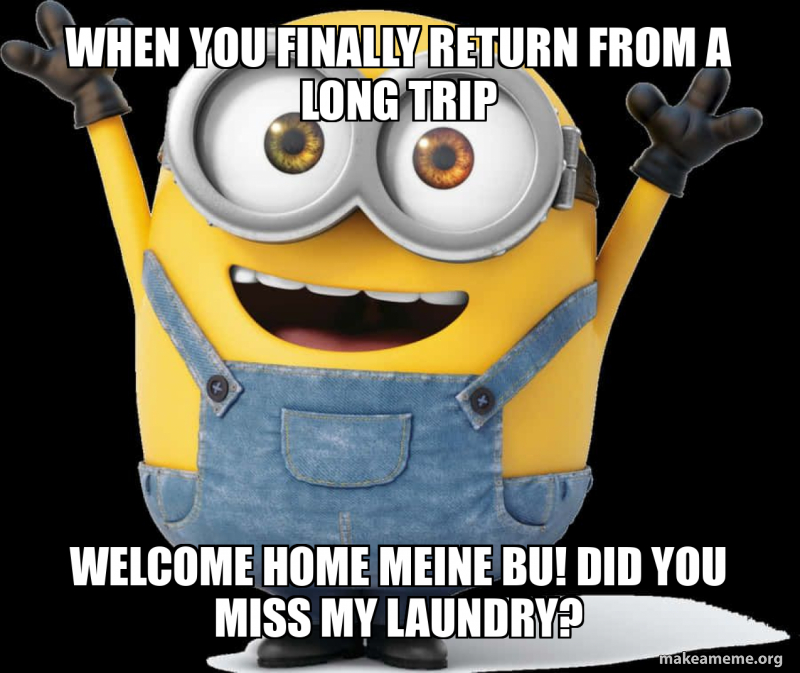 When you finally return from a long trip Welcome Home meine BU! Did you ...