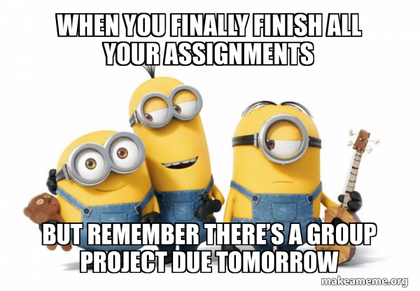 When you finally finish all your assignments But remember there’s a ...