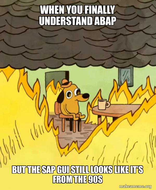 When you finally understand ABAP But the SAP GUI still looks like it’s ...