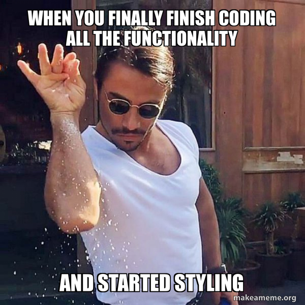When you finally finish coding all the functionality and started ...