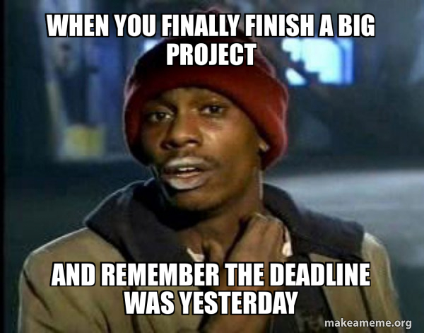 When you finally finish a big project And remember the deadline was ...