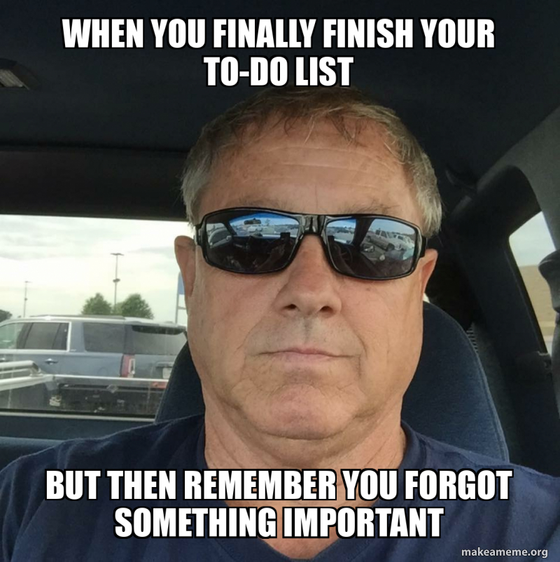 When you finally finish your to-do list But then remember you forgot ...