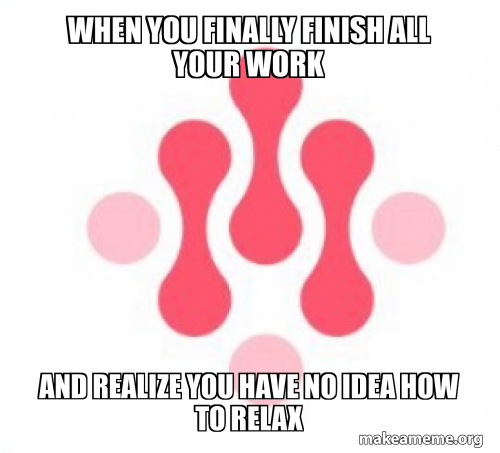 When you finally finish all your work And realize you have no idea how ...