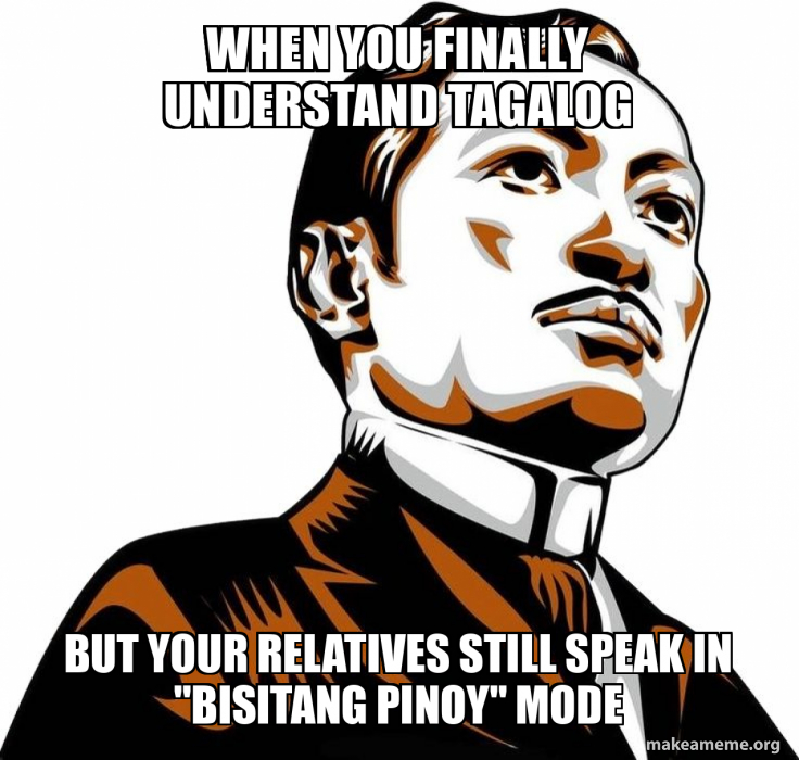 When you finally understand Tagalog But your relatives still speak in ...