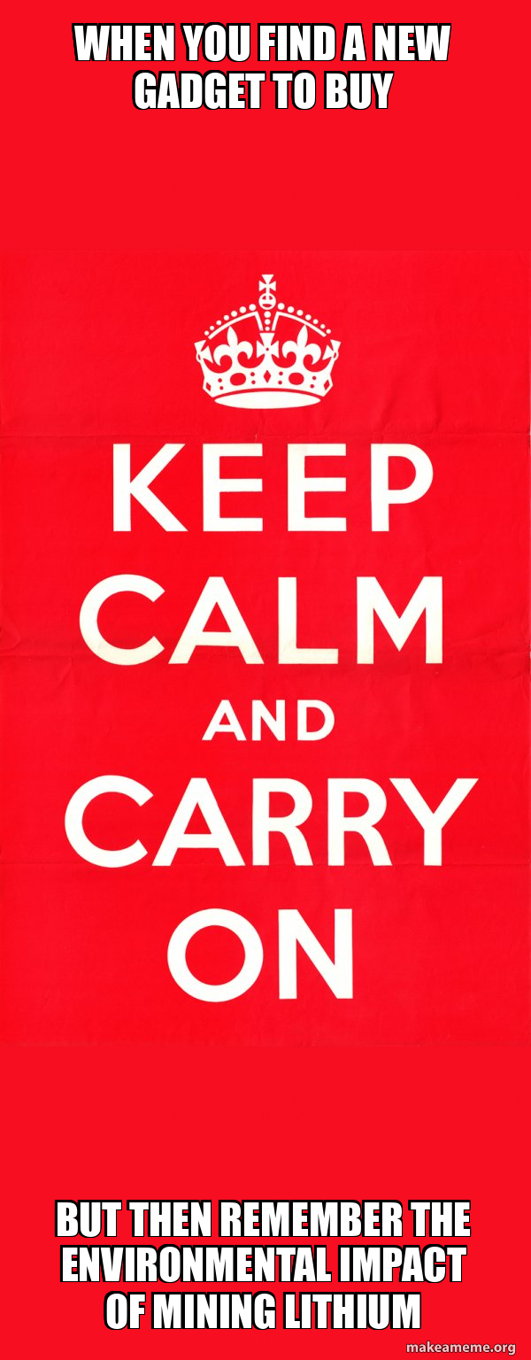 When you find a new gadget to buy But then remember the environmental ...