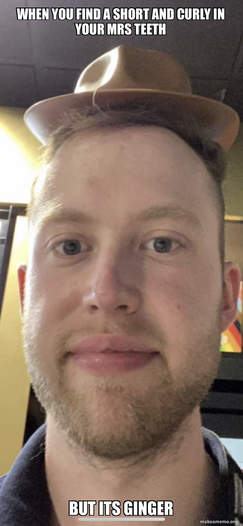 When you find a short and curly in your mrs teeth But its ginger Meme ...