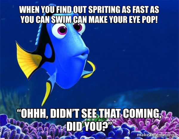 When you find out spriting as fast as you can swim can make your eye ...