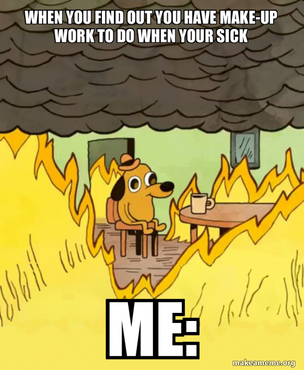 When you find out you have make-up work to do when your sick Me: - This ...