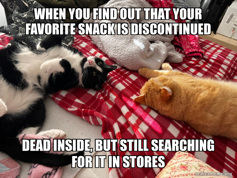 When you find out that your favorite snack is discontinued Dead inside ...