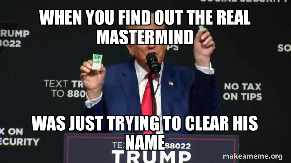 When you find out the real mastermind was just trying to clear his name ...