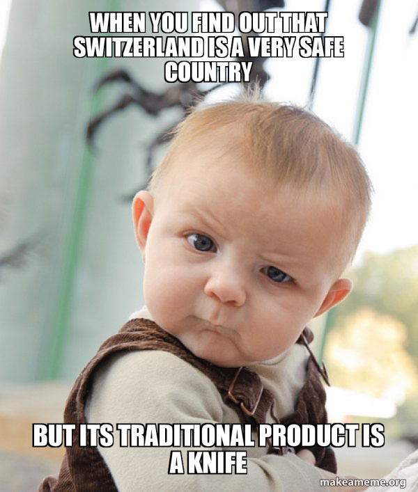 When you find out that Switzerland is a very safe country But its ...