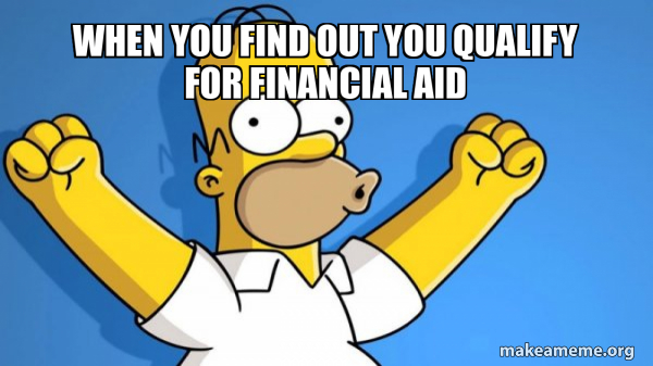 When you find out you QUALIFY for financial aid - Happy Homer Meme ...