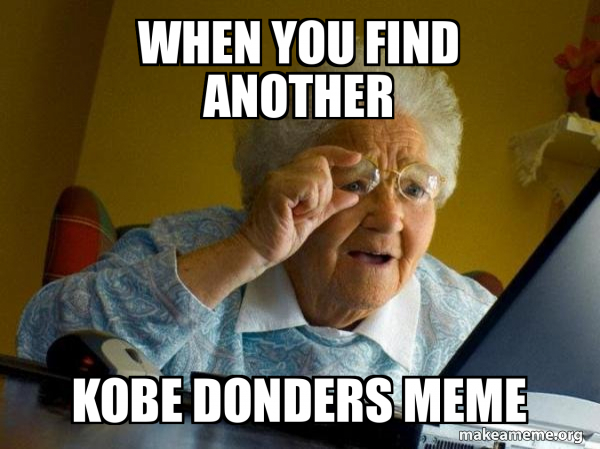 when you find another Kobe donders meme - Internet Grandma Meme Generator