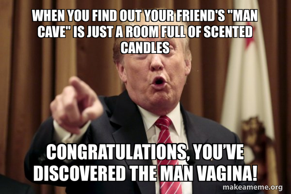 When you find out your friend's "man cave" is just a room full of ...