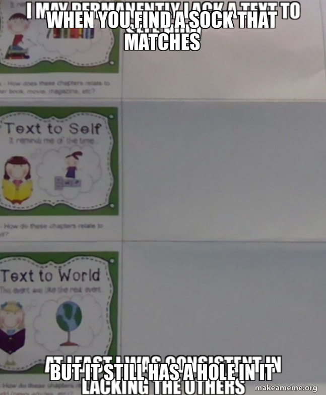 When you find a sock that matches But it still has a hole in it Meme ...