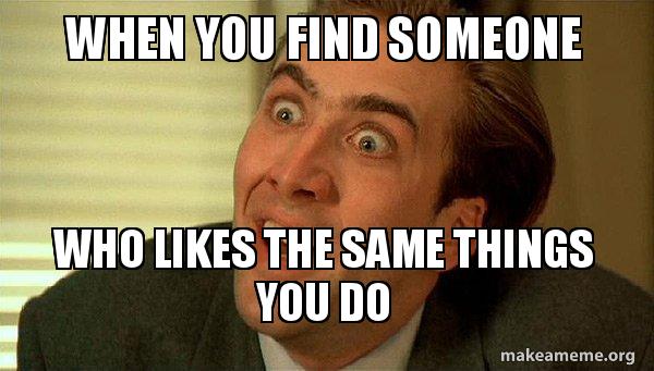 When you find someone who likes the same things you do - Sarcastic ...