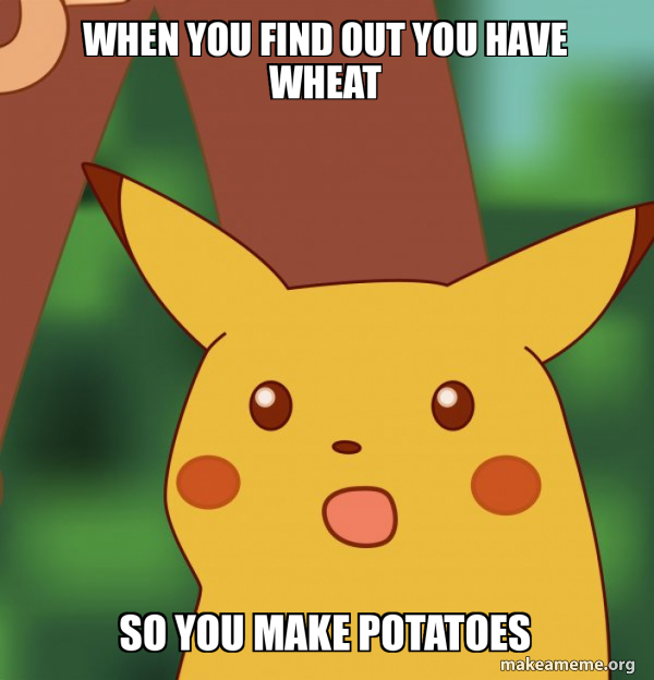When you find out you have Wheat So you make potatoes - Surprised ...