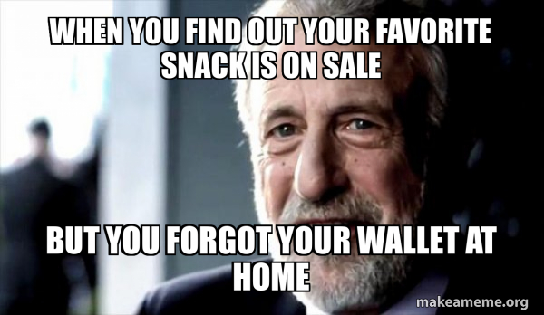 When you find out your favorite snack is on sale But you forgot your ...