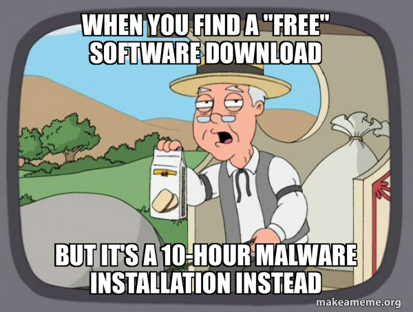 When you find a "free" software download But it's a 10-hour malware ...