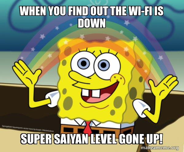 When you find out the Wi-Fi is down Super Saiyan level gone up ...