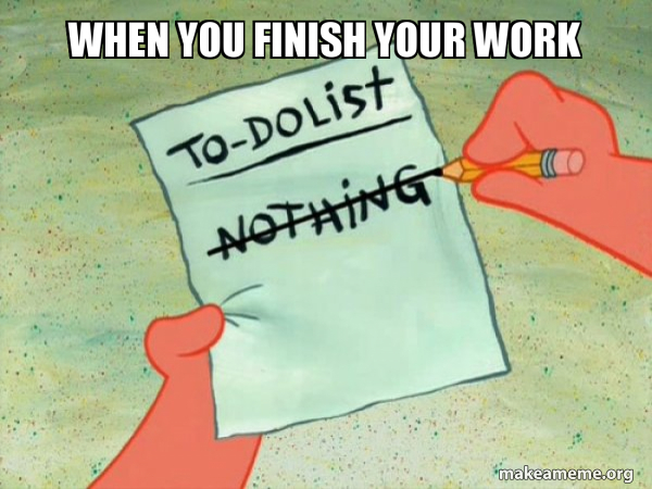 When you finish your work - TO-DO List | Make a Meme