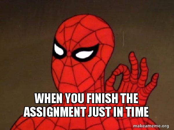 when you finish the assignment just in time - Spiderman - Care factor ...