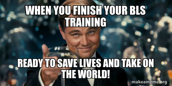 When you finish your BLS training Ready to save lives and take on the ...