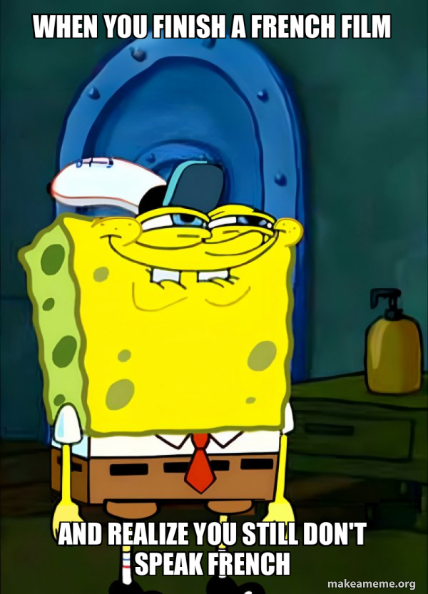When you finish a French film and realize you still don't speak French ...