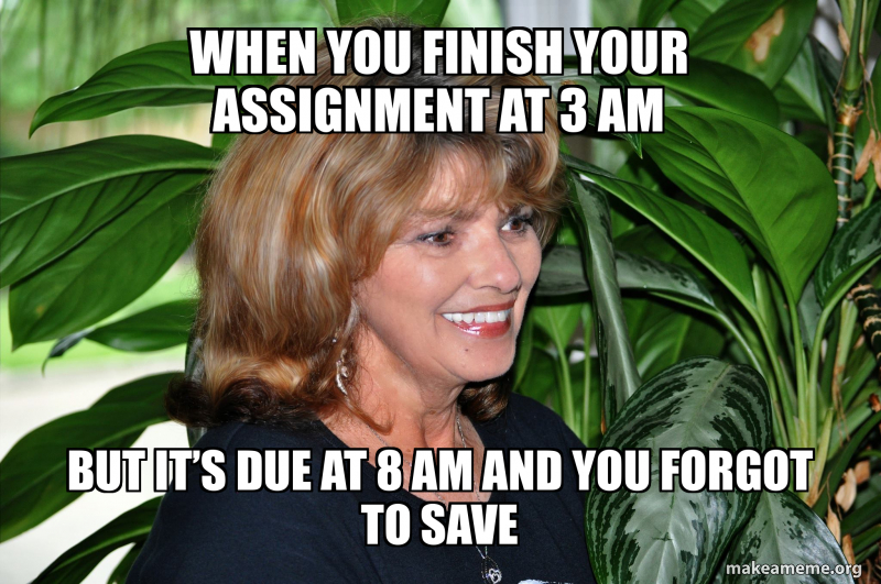 When you finish your assignment at 3 AM But it’s due at 8 AM and you ...