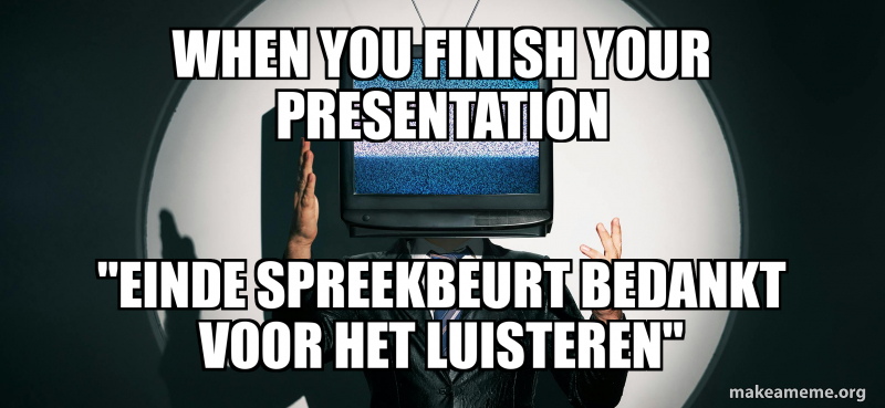 When you finish your presentation "Einde spreekbeurt bedankt voor het ...