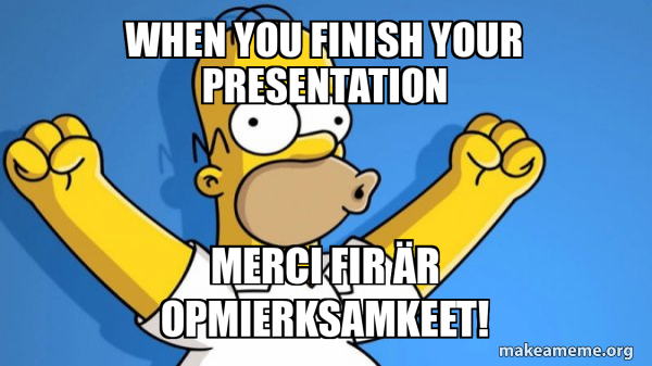 When you finish your presentation Merci fir Är Opmierksamkeet! - Happy ...