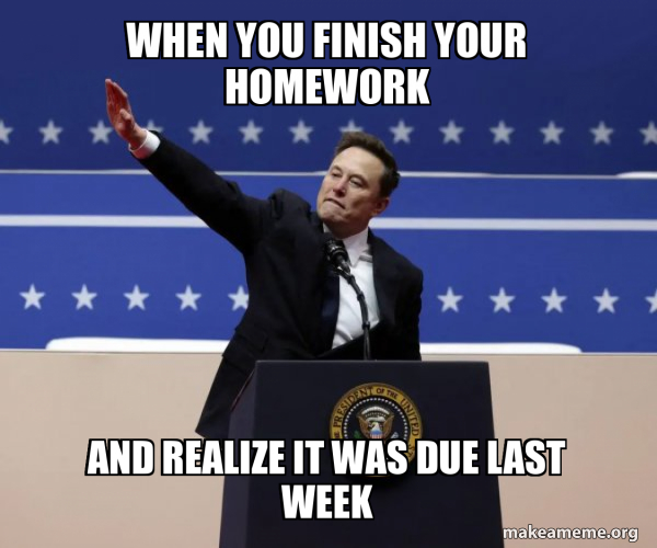 When you finish your homework And realize it was due last week - Nazi ...