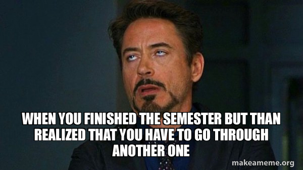 Finished Semester Memes