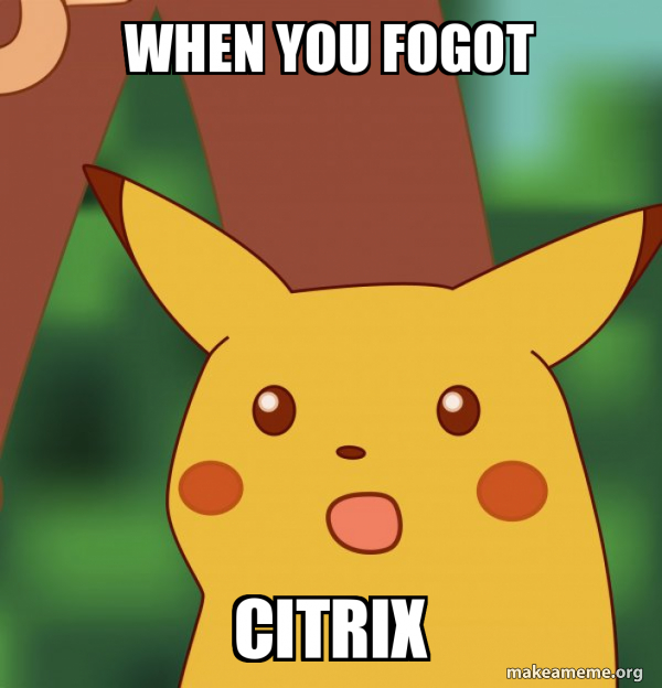 when you fogot citrix - Surprised Pikachu Meme Generator