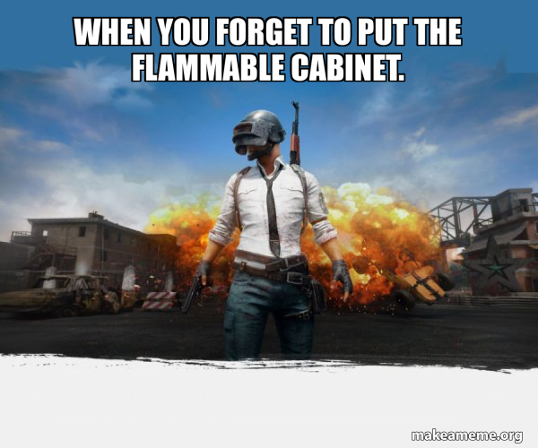 when you forget to put the flammable cabinet. - PUBG Meme ...