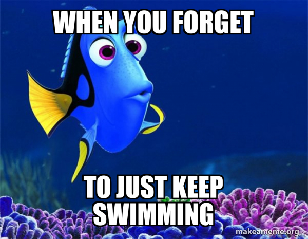 When you forget to just keep swimming - Dory from Nemo (5 second memory ...