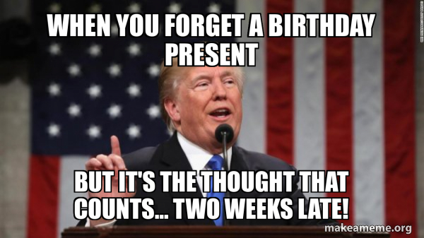 When you forget a birthday present But it's the thought that counts ...