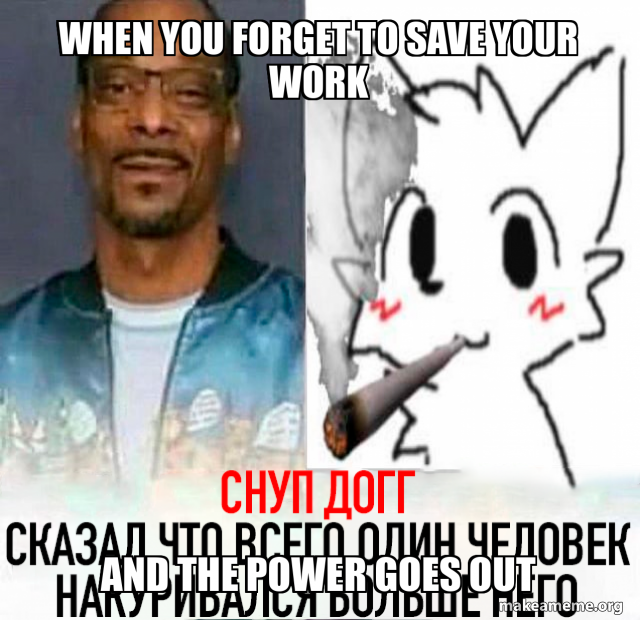 When you forget to save your work And the power goes out Meme Generator