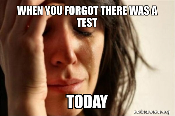when you forgot there was a test today - First World Problems Meme ...