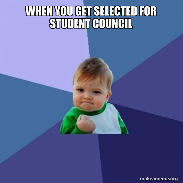 when you get selected for student council - Success Kid Meme Generator