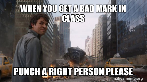 When you get a bad mark in class Punch a right person please - That's ...