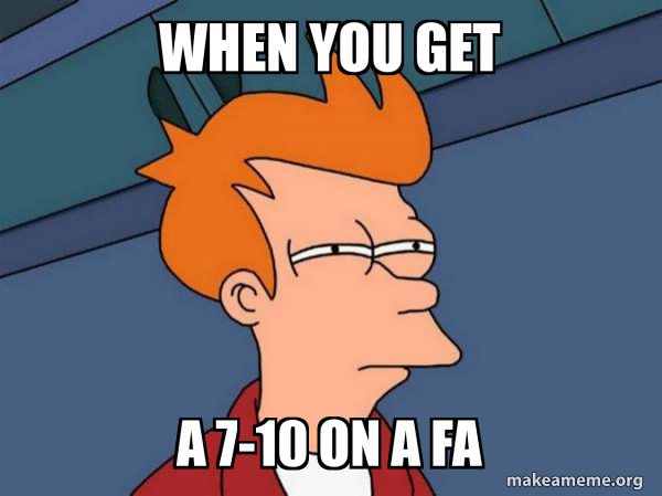 when you get a 7-10 on a fa - Futurama Fry Meme Generator