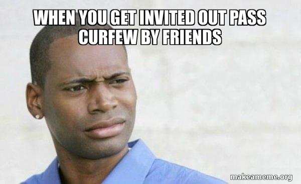 when you get invited out pass curfew by friends - Confused Black Man ...
