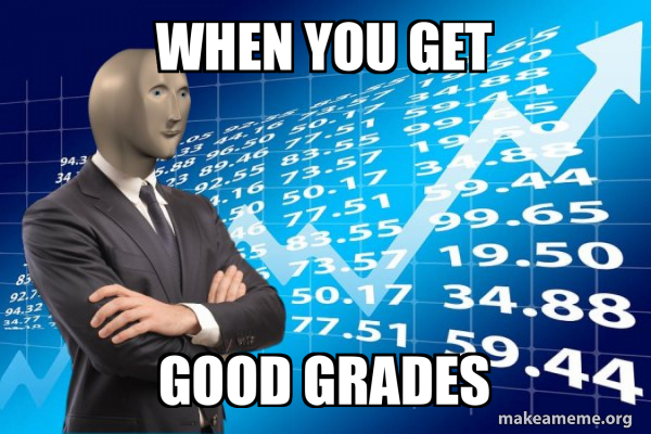 When you get good grades - Stonks Only Go Up Meme Generator